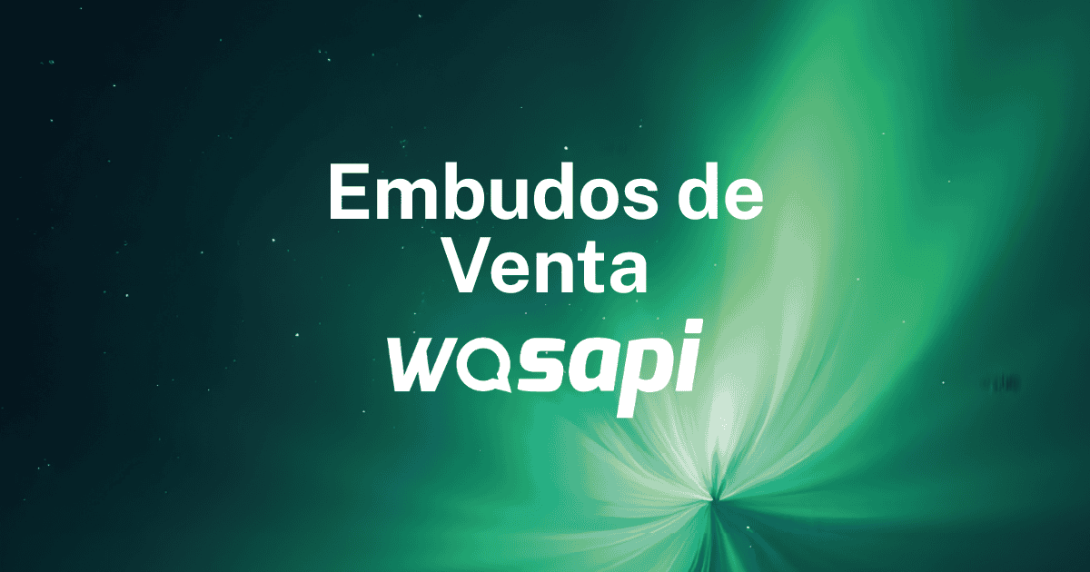 Embudos de Venta WhatsApp: Convierte tus conversaciones en ventas | Wasapi